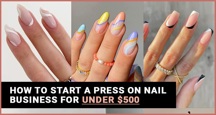 How to Start a Press on Nail Business For Less Than $500